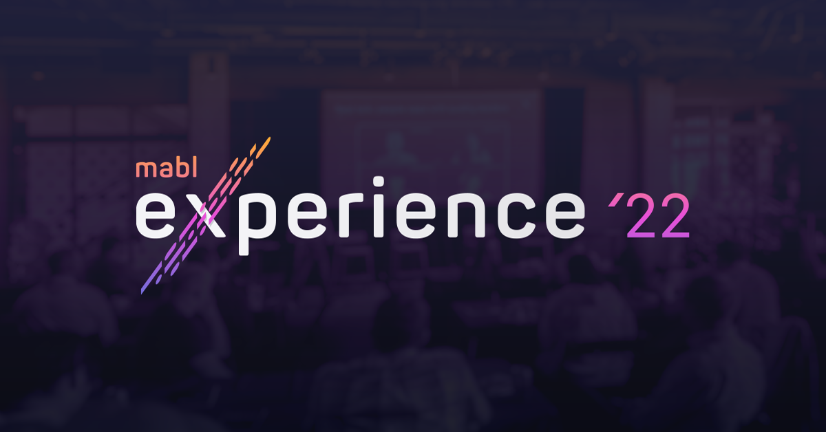 mabl Experience 2022: Thanks for the Memories! | mabl